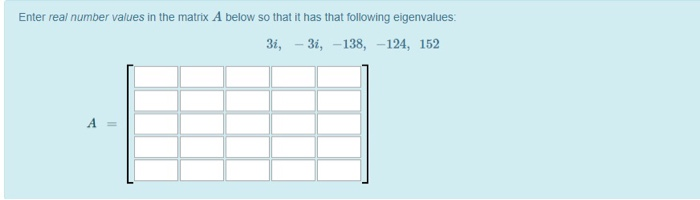 Solved Enter real number values in the matrix A below so | Chegg.com