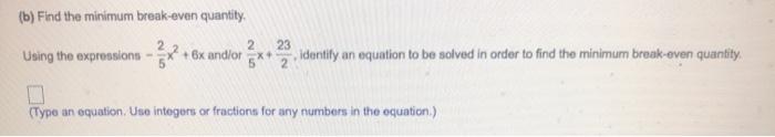 Solved (b) Find the minimum break-even quantity, Using the | Chegg.com