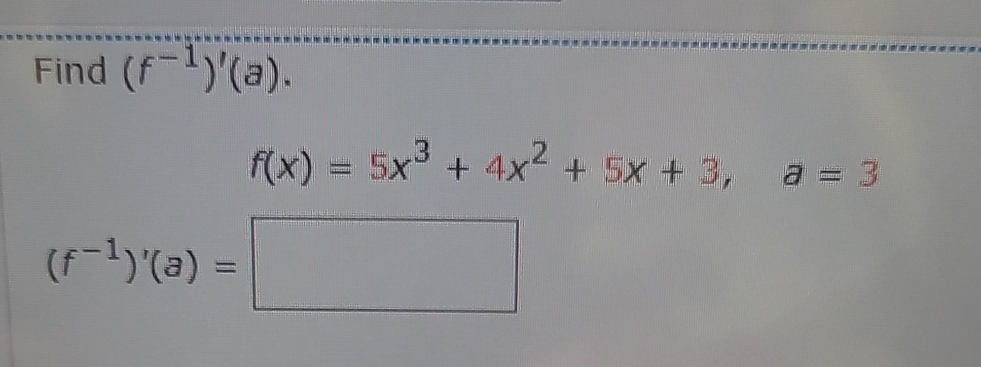 Solved Find (f−1)′(a) f(x)=5x3+4x2+5x+3,a=3f(x)=tx+4(a) Why | Chegg.com