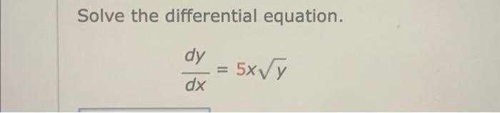 Solved Solve the differential equation. dxdy=5xy | Chegg.com