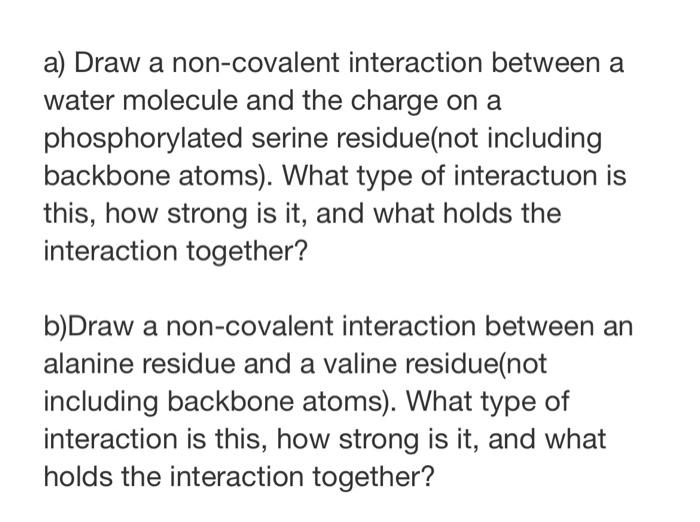 Solved a) Draw a non-covalent interaction between a water | Chegg.com