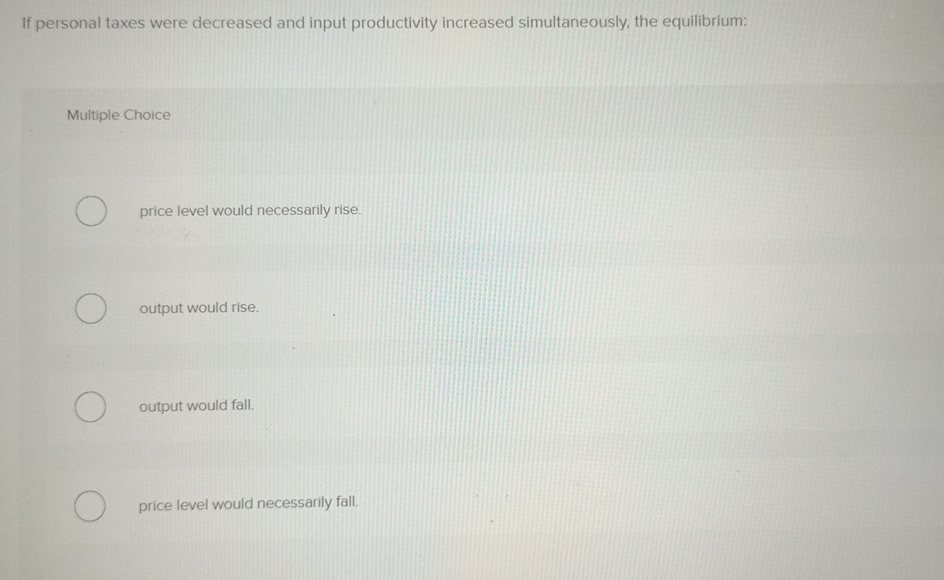 Solved If personal taxes were decreased and input | Chegg.com