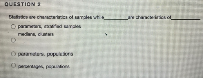 Solved QUESTION 2 are characteristics of Statistics are | Chegg.com