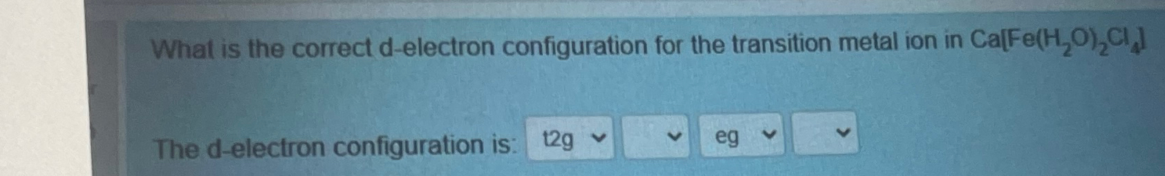 Solved What is the correct d-electron configuration for the | Chegg.com