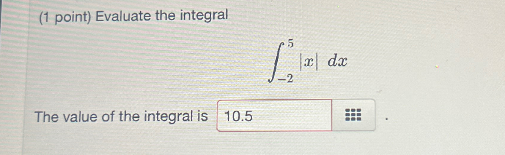 Solved (1 ﻿point) ﻿Evaluate the integral∫-25|x|dxThe value | Chegg.com