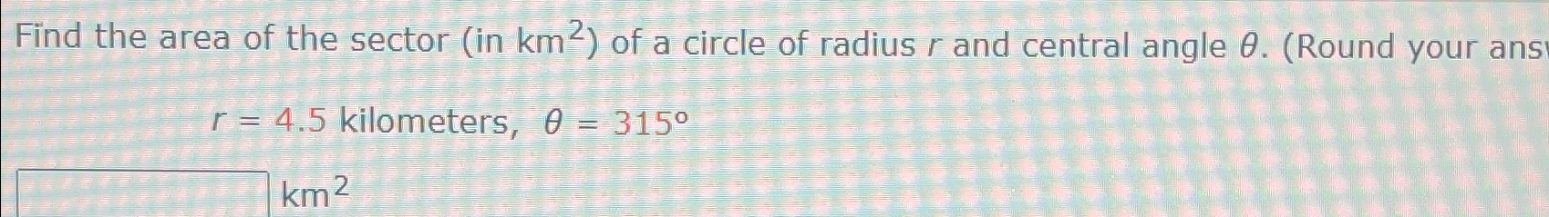 Solved Find the area of the sector (in km2 ) ﻿of a circle of | Chegg.com