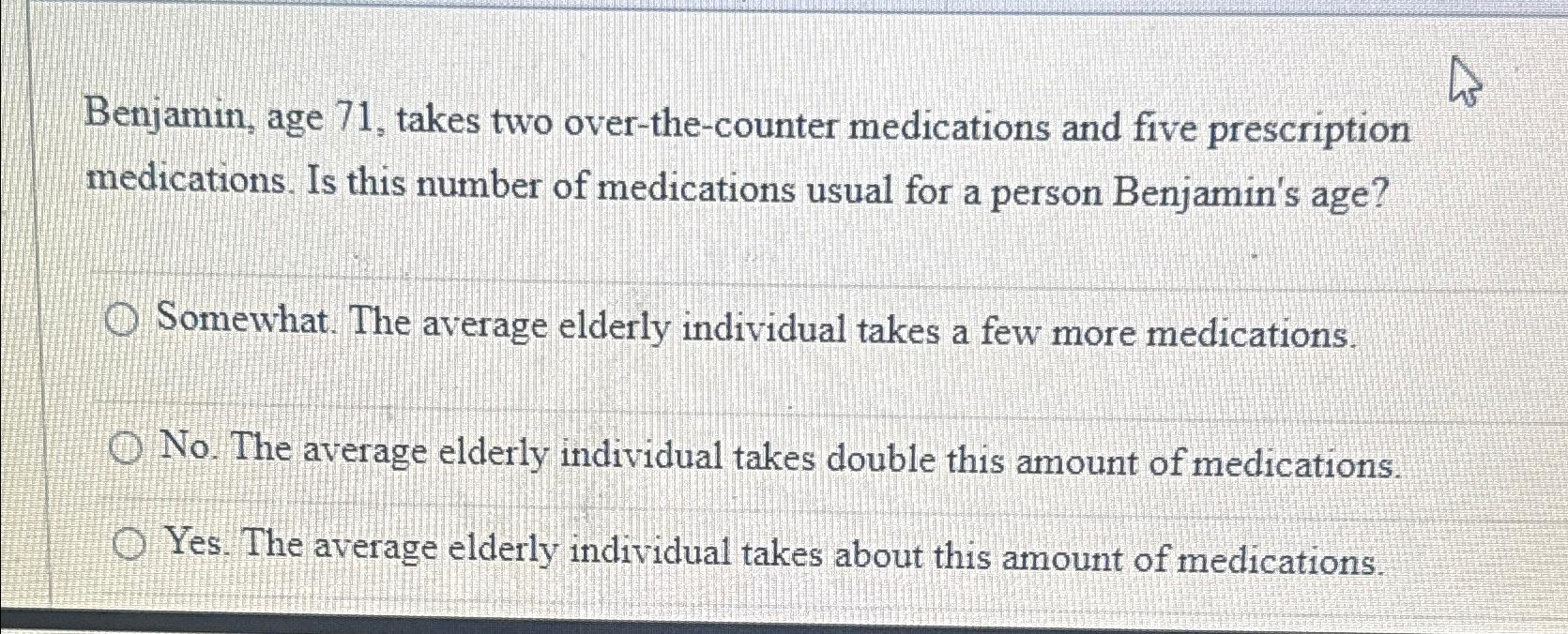 Benjamin, age 71, ﻿takes two over-the-counter | Chegg.com