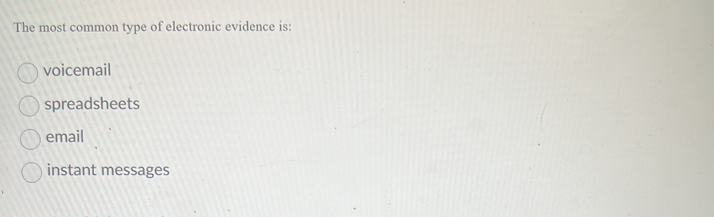 Solved The most common type of electronic evidence | Chegg.com