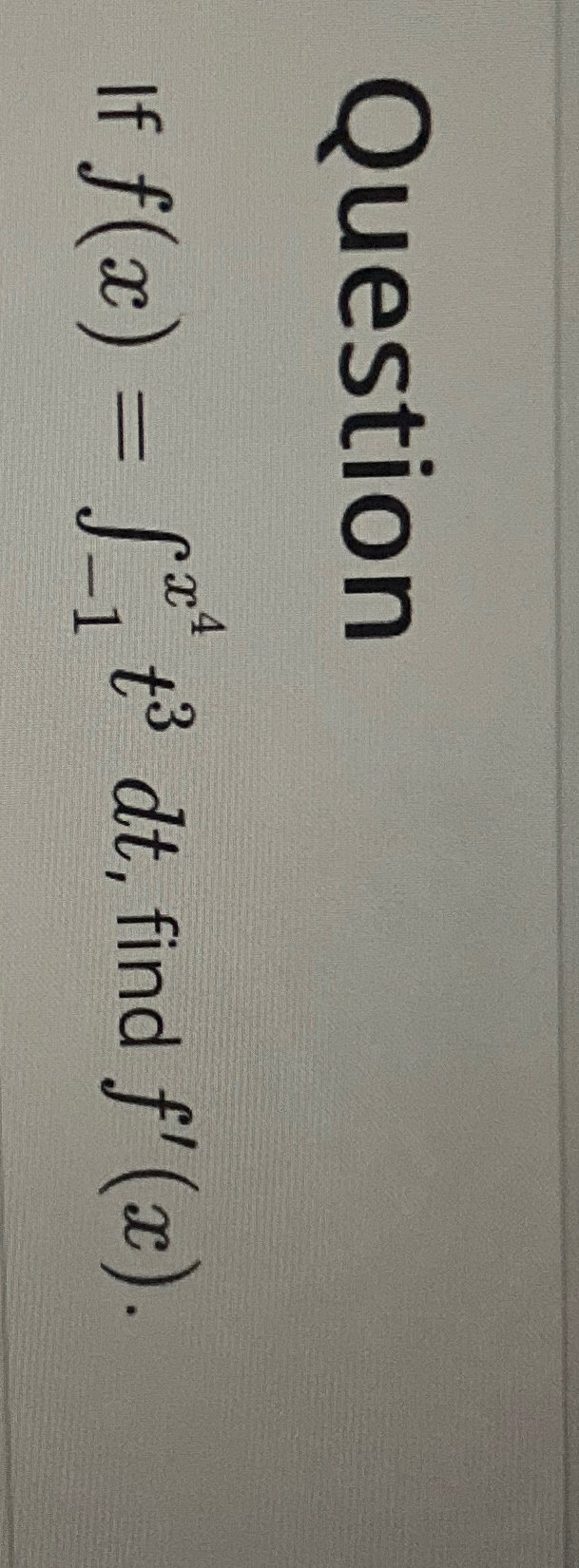 Solved Questionif F X ∫ 1x4t3dt ﻿find F X