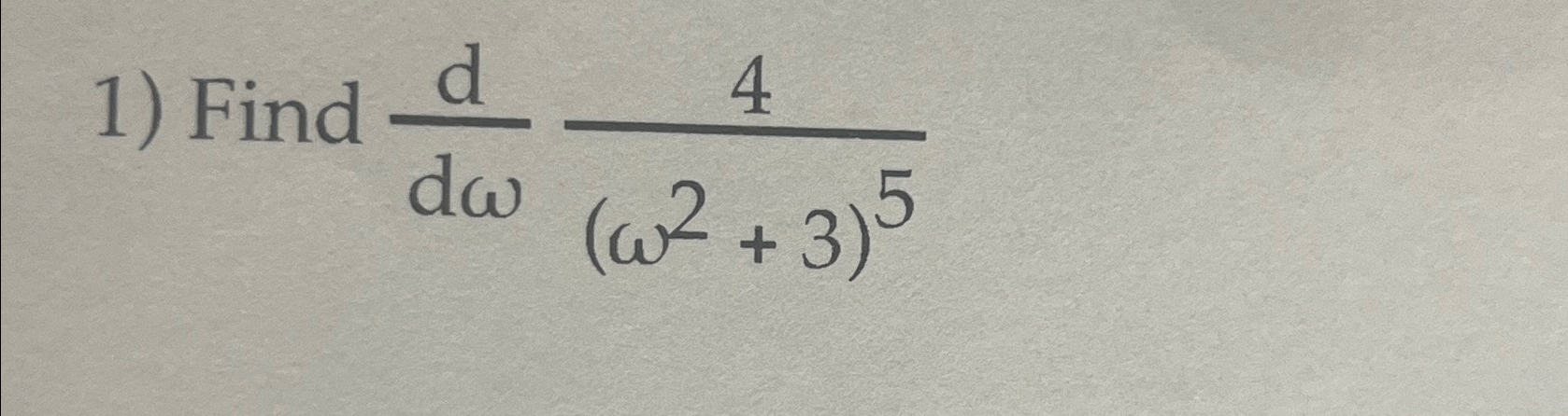 Solved Find ddω4(ω2+3)5 | Chegg.com