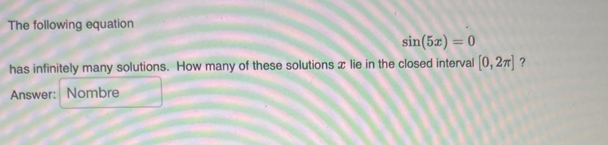 Solved The following equationsin(5x)=0has infinitely many | Chegg.com