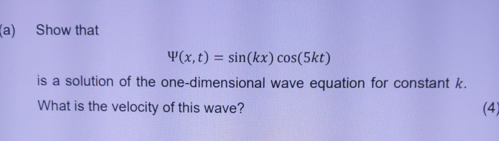 Solved (a) Show that Y(x, t) = sin(kx) cos(5kt) is a | Chegg.com