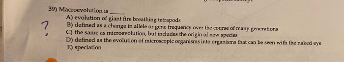 Solved 39) Macroevolution is A) evolution of giant fire | Chegg.com