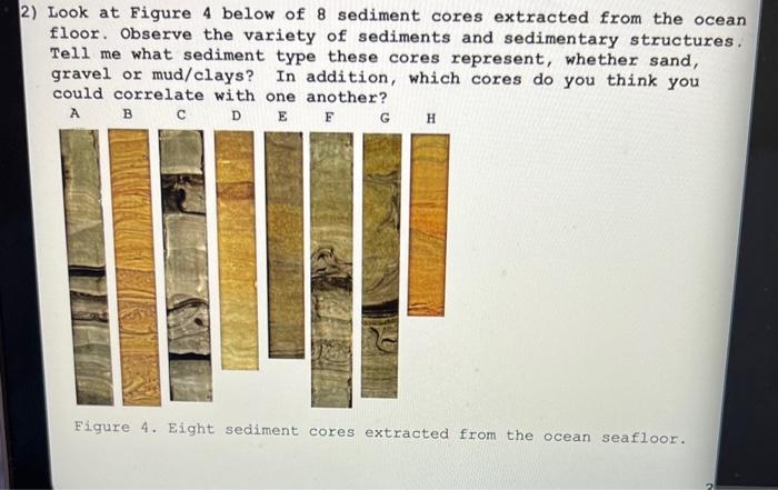 Solved Look at Figure 4 below of 8 sediment cores extracted | Chegg.com