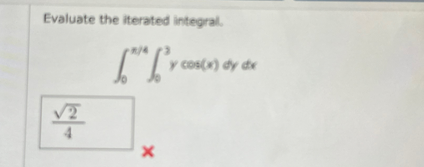 Solved Evaluate the iterated integral.∫0π4∫03ycos(x)dydx | Chegg.com