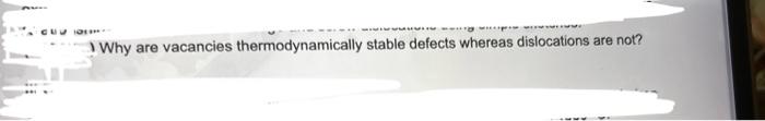 Solved I Why are vacancies thermodynamically stable defects | Chegg.com