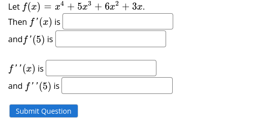 Solved Let f(x)=x4+5x3+6x2+3x.Then f'(x) isand f'(5) | Chegg.com Solved Let f(x)=x4+5x3+6x2+3x.Then f'(x) isand f'(5) | Chegg.com