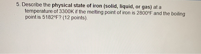 Solved 5. Describe the physical state of iron (solid, | Chegg.com