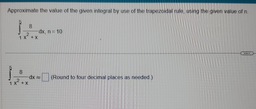 Solved Approximate the value of the given integral by use of | Chegg.com