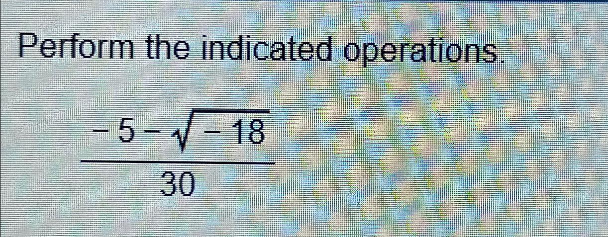 Solved Perform the indicated operations.-5--18230 | Chegg.com