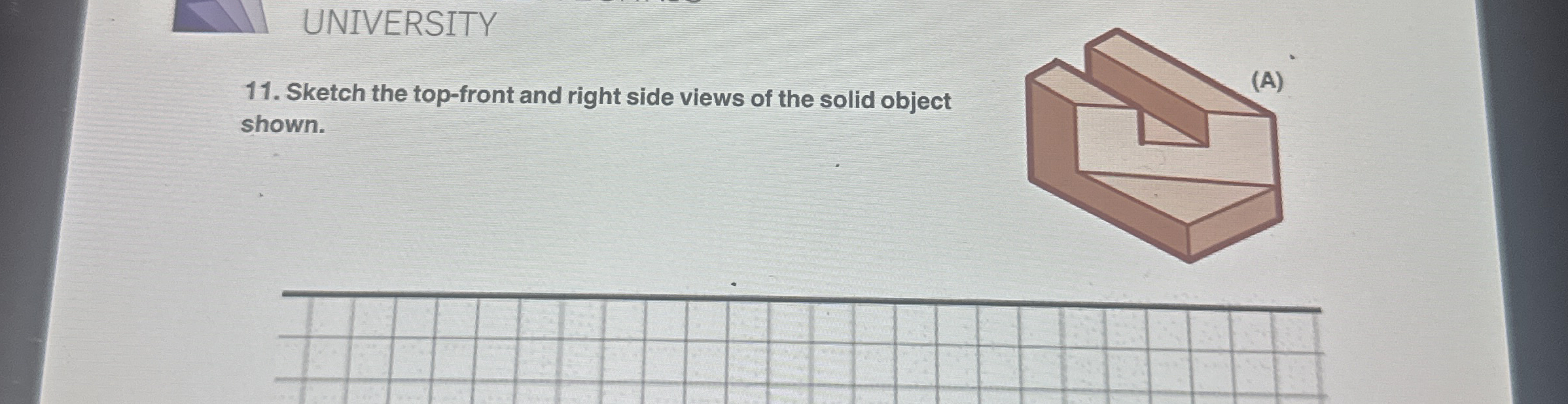 Solved 11. ﻿Sketch the top-front and right side views of the | Chegg.com