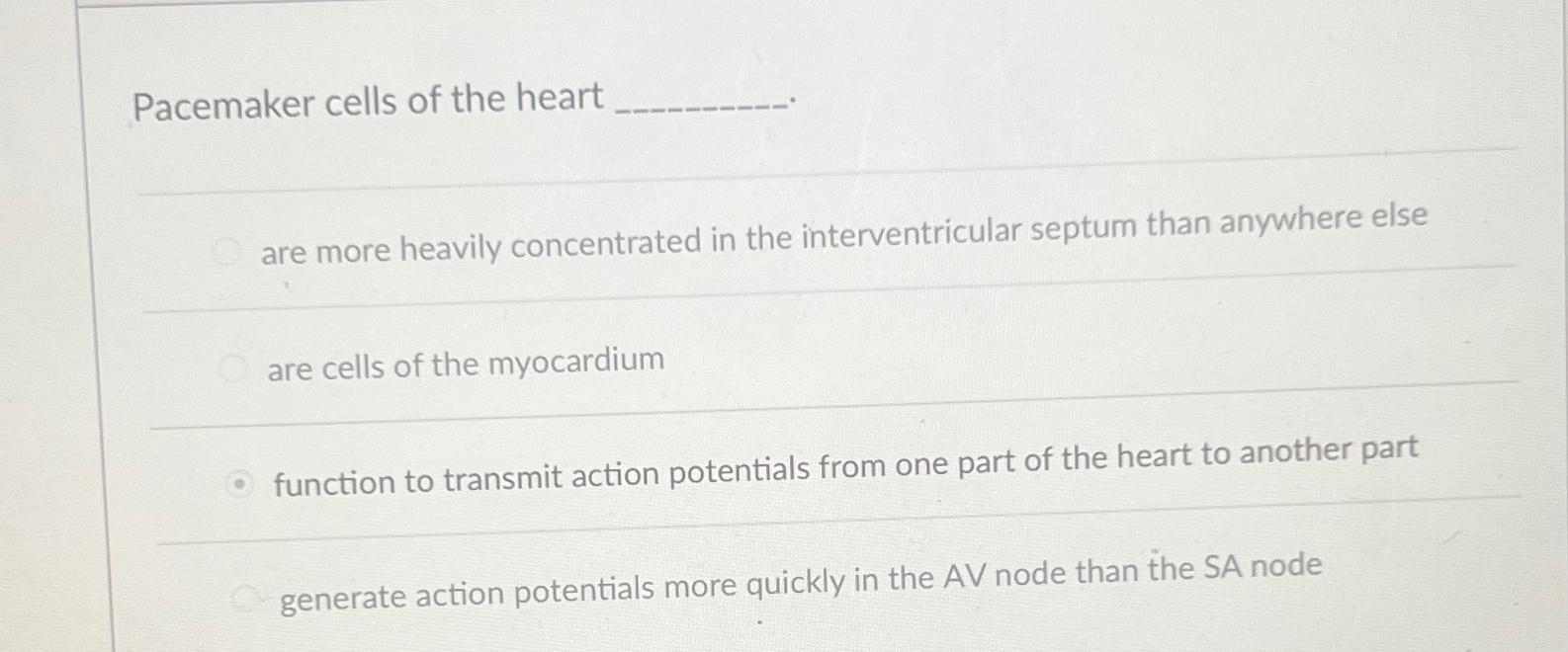 Solved Pacemaker cells of the heartare more heavily | Chegg.com