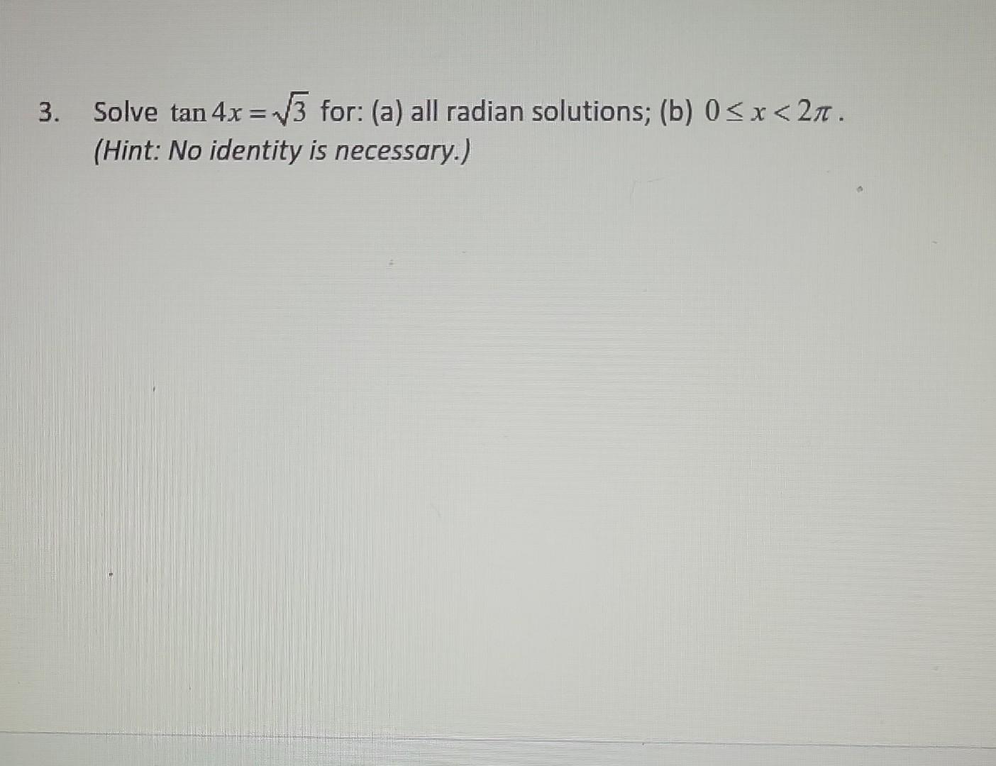 Solved 3. Solve tan4x=3 for: (a) all radian solutions; (b) | Chegg.com