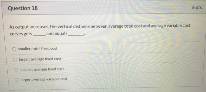 Solved Question 18 6 pts As output increases, the vertical | Chegg.com