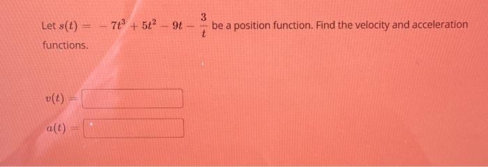 Solved Let s(t)=−7t3+5t2−9t−t3 be a position function. Find | Chegg.com