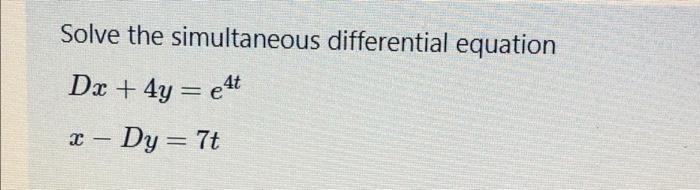 Solved Solve the simultaneous differential equation Dx + 4y | Chegg.com