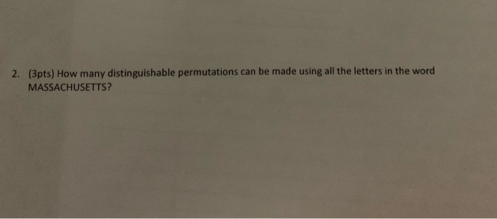 Solved 2. (3pts) How many distinguishable permutations can | Chegg.com