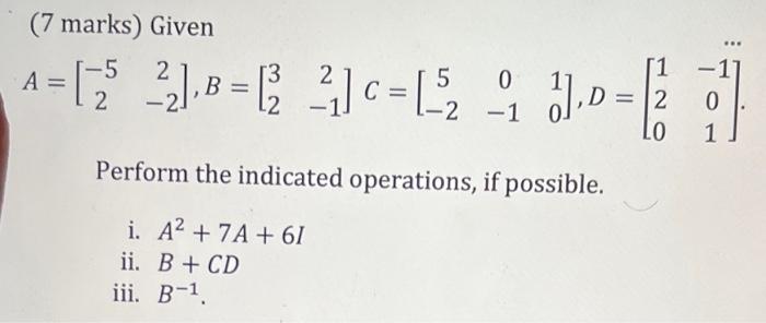 Solved (7 marks) Given -5 A = =[²2 2²₂), B = 2² ²] C = [5₁₂ | Chegg.com