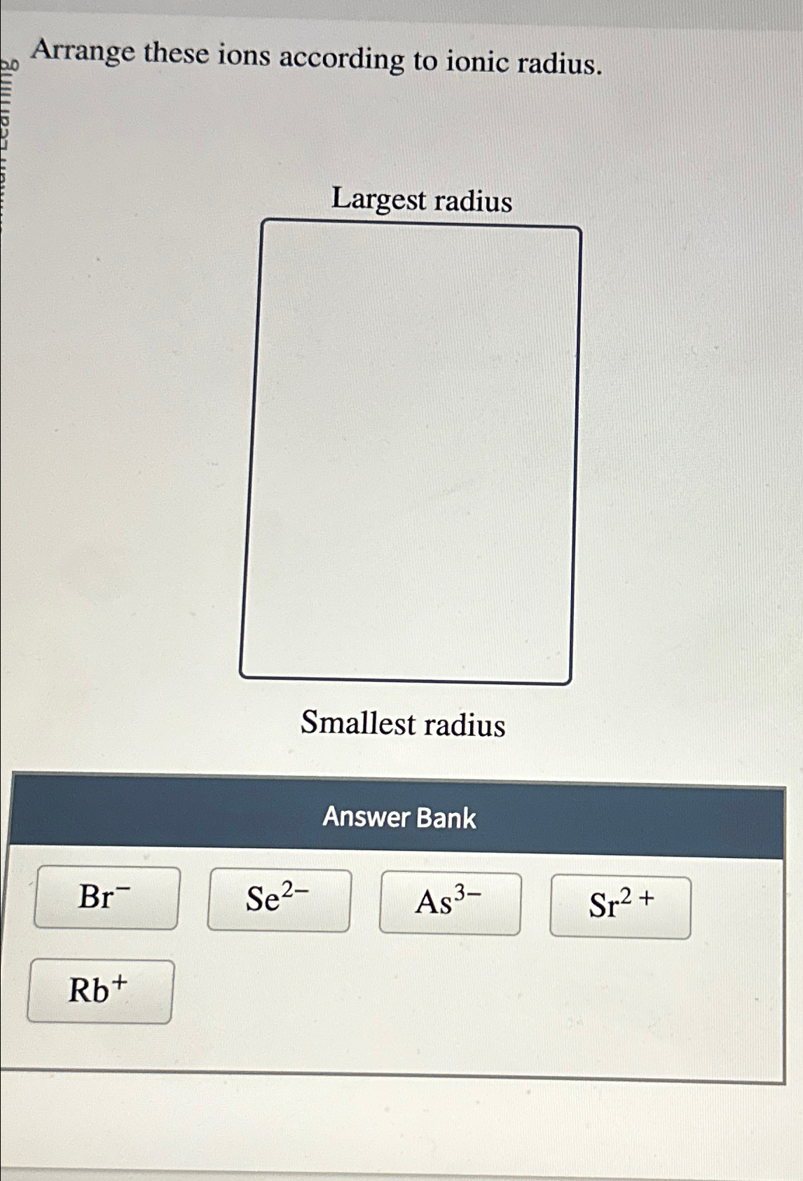Solved Arrange these ions according to ionic radius.Smallest | Chegg.com