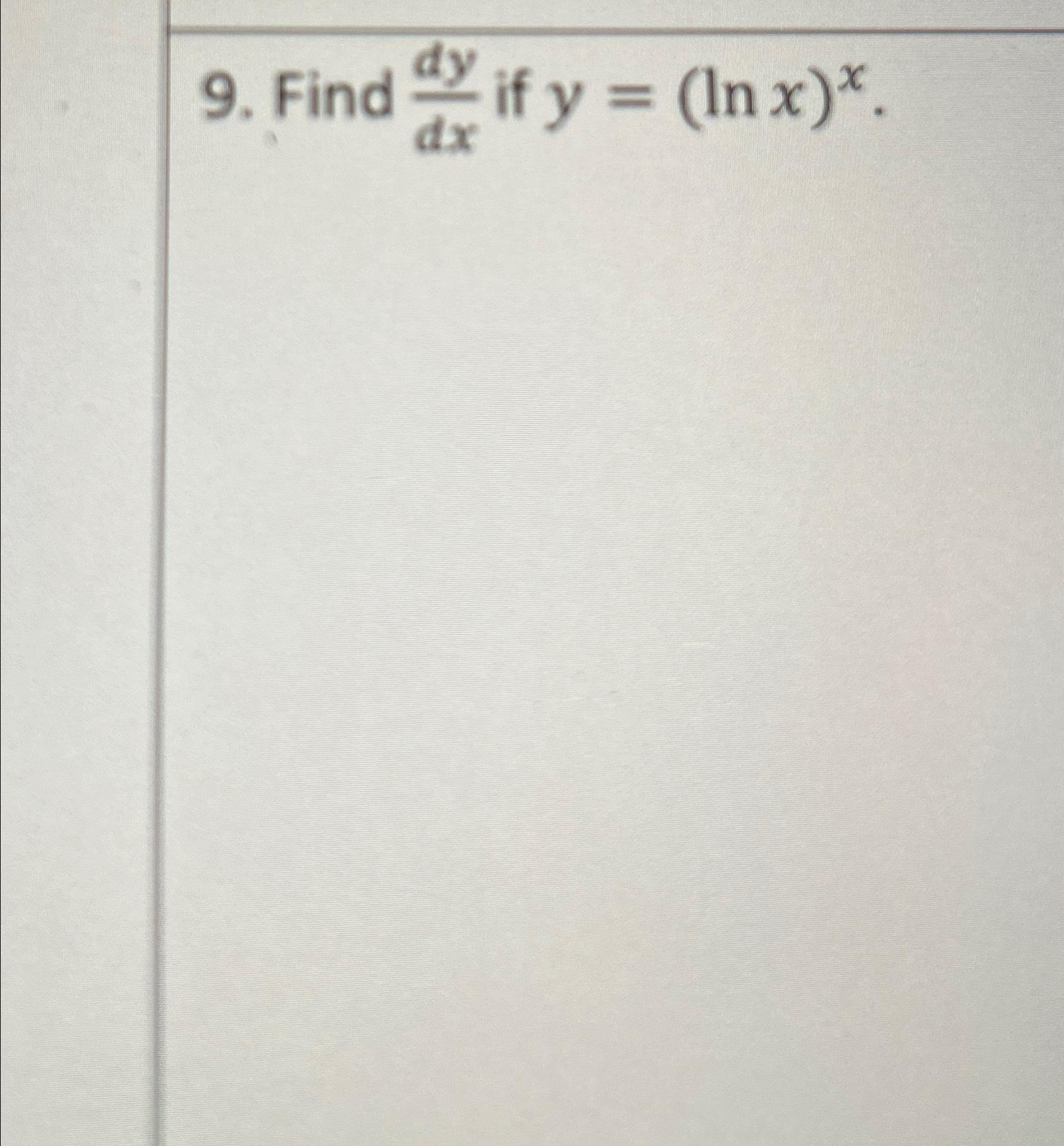 Solved Find dydx ﻿if y=(lnx)x. | Chegg.com
