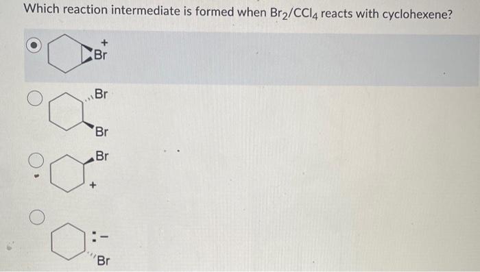 Solved Which reaction intermediate is formed when Br2/CCl4 | Chegg.com