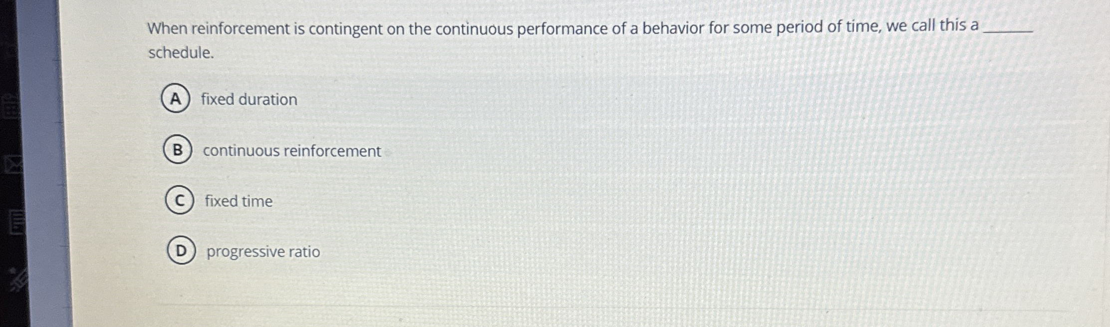 Solved When reinforcement is contingent on the continuous | Chegg.com