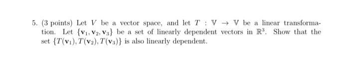 Solved 5. (3 points) Let V be a vector space, and let T:V→V | Chegg.com