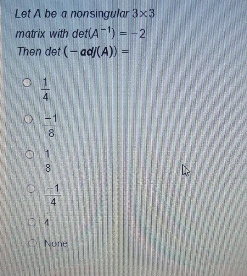 Solved Let A be a nonsingular 3x3 matrix with det(A-1) = -2 | Chegg.com