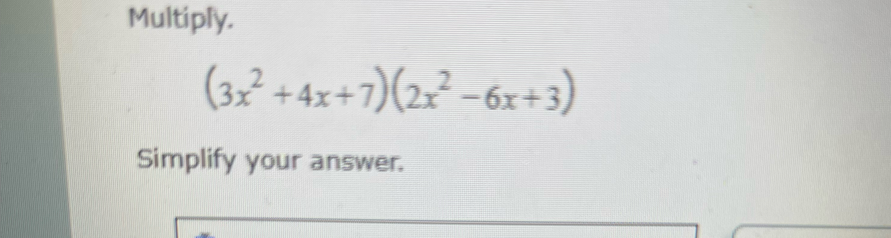 Solved Multiply.(3x2+4x+7)(2x2-6x+3)Simplify your answer. | Chegg.com