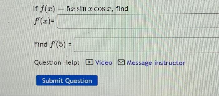Solved If f(x) = 5x sin æ cos æ, find ƒ'(x)= Find f'(5) = | Chegg.com