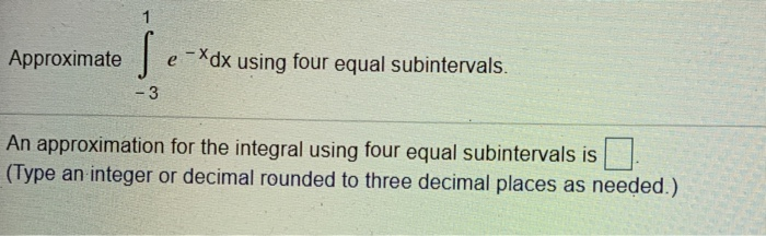Solved 1 Approximate s e -Xdx using four equal subintervals. | Chegg.com