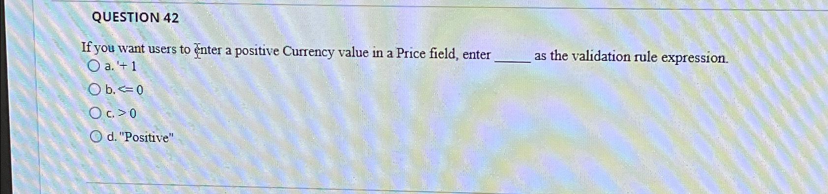 Solved QUESTION 42If you want users to finter a positive | Chegg.com