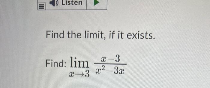Solved Find the limit, if it exists. Find: limx→3x2−3xx−3 | Chegg.com