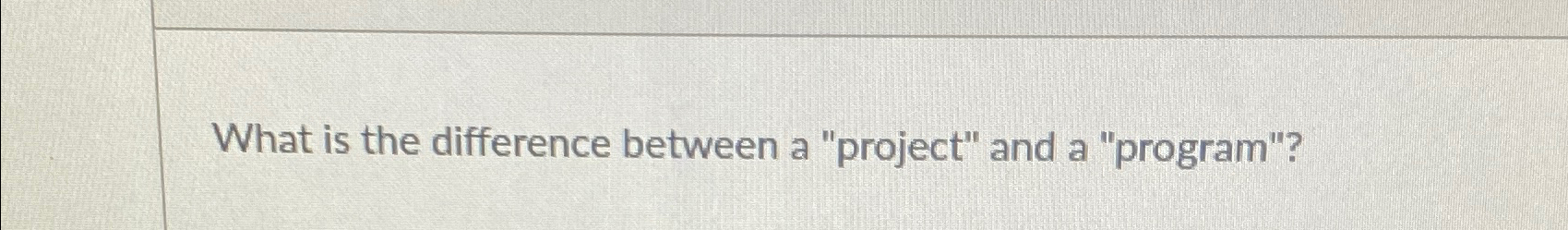 Solved What is the difference between a "project" and a | Chegg.com