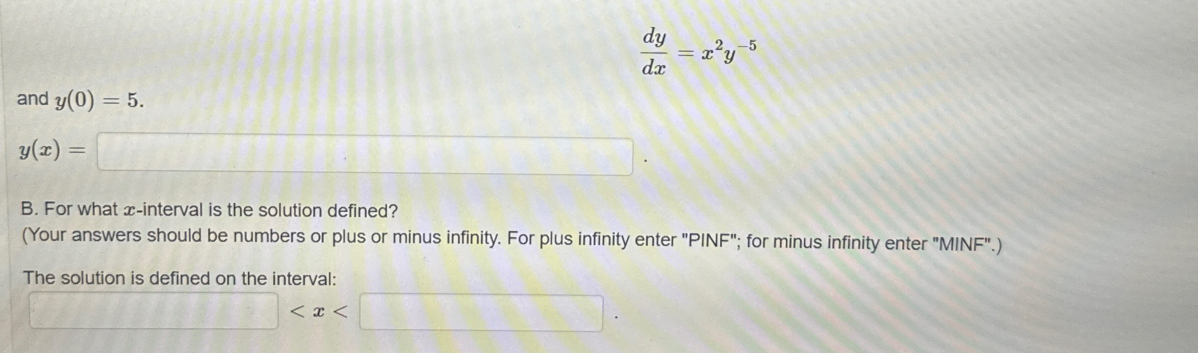 Solved dydx=x2y-5and y(0)=5.y(x)=B. ﻿For what x-interval is | Chegg.com