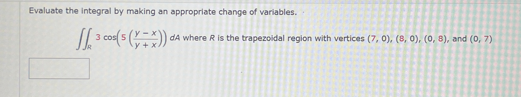 Solved Evaluate the integral by making an appropriate change | Chegg.com
