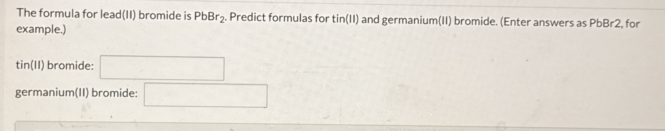 Solved The formula for lead(II) ﻿bromide is PbBr2. ﻿Predict | Chegg.com