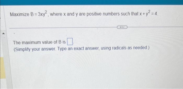 Solved Maximize B=3xy2, where x and y are positive numbers | Chegg.com