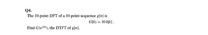 Solved Q4. The 10-point DFT of a 10-point sequence g[n] is | Chegg.com