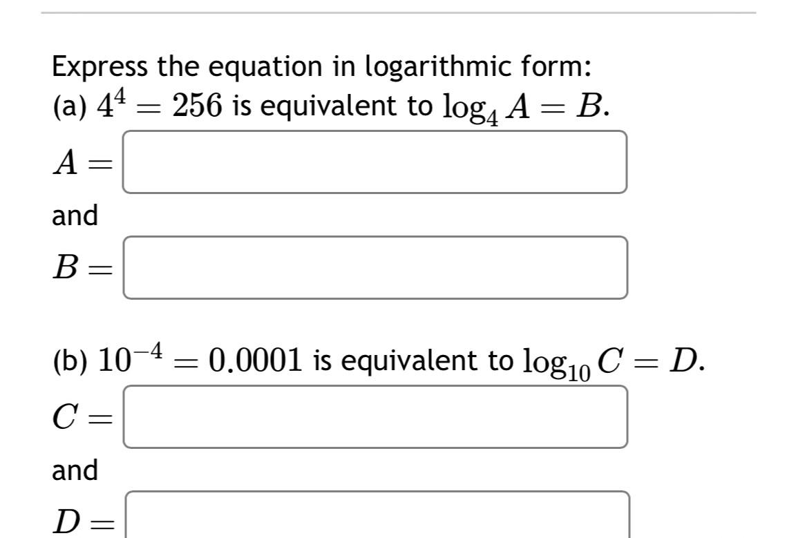 Solved Express the equation in logarithmic form:(a) 44=256 | Chegg.com